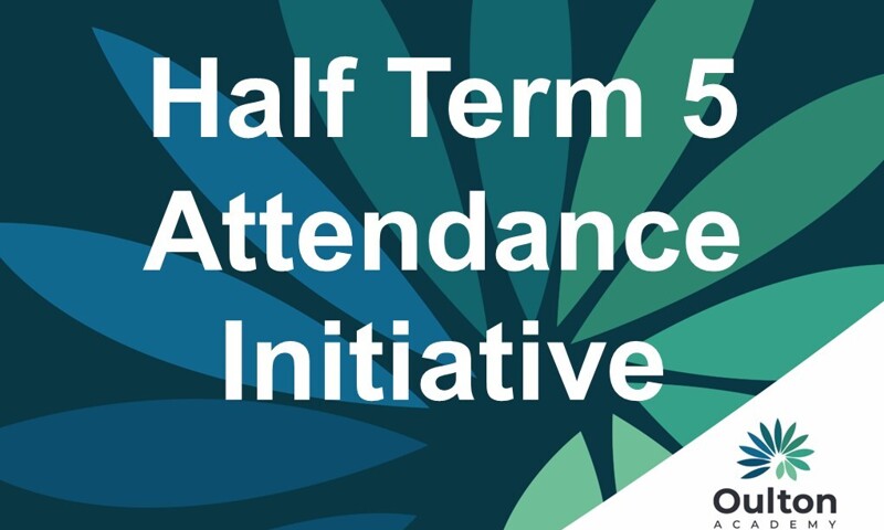 Attendance Initiatives for Half Term 5 - News - Oulton Academy